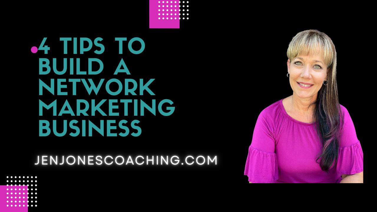 4 Tips to Build a Network Marketing Business - Jen Jones Coaching
